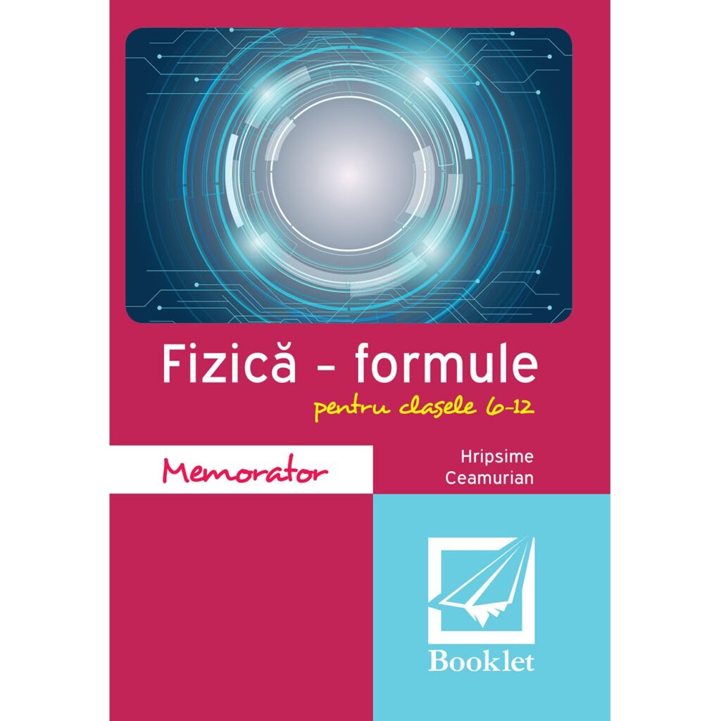 Memorator de fizică - formule pentru clasele 6-12 - Editura Booklet
