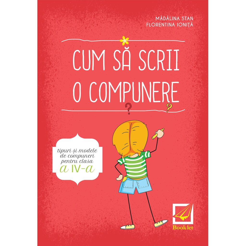Cum sa scrii o compunere - tipuri si modele de compuneri pentru clasa a ...